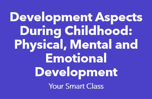 Development Aspects During Childhood: Physical, Mental and Emotional ...
