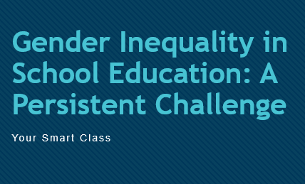 Gender Inequality in School Education: A Persistent Challenge - YOUR ...