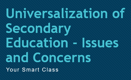 Universalization of Secondary Education - Issues and Concerns