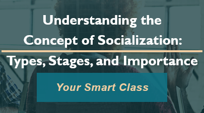 Understanding the Concept of Socialization: Types, Stages, and Importance