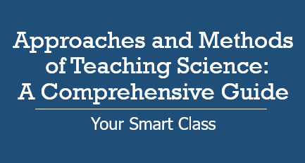 Approaches and Methods of Teaching Science: A Comprehensive Guide