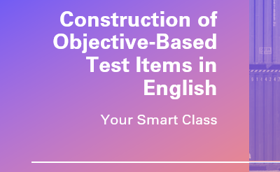 Construction of Objective-Based Test Items in English - YOUR SMART CLASS
