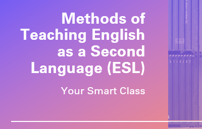Methods of Teaching English as a Second Language (ESL)