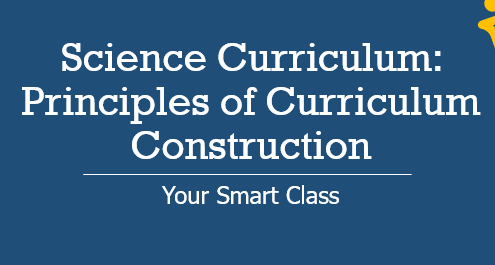 Science Curriculum: Principles of Curriculum Construction