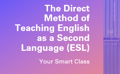 The Direct Method of Teaching English as a Second Language (ESL)