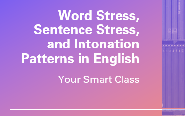 Word Stress, Sentence Stress, and Intonation Patterns in English