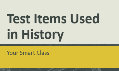 Test Items Used in History - YOUR SMART CLASS