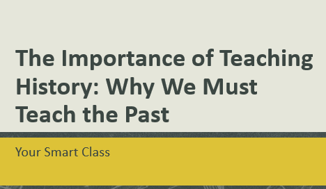 The Importance of Teaching History: Why We Must Teach the Past