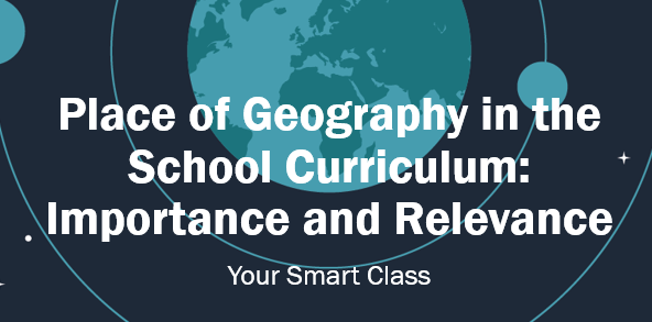 Place of Geography in the School Curriculum: Importance and Relevance ...