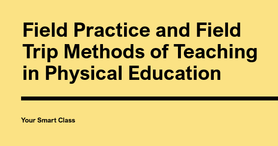 Field Practice and Field Trip Methods of Teaching in Physical Education