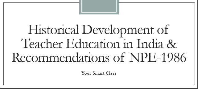 Historical Development of Teacher Education in India & Recommendations ...