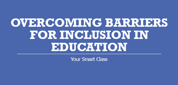 Overcoming Barriers for Inclusion in Education - YOUR SMART CLASS