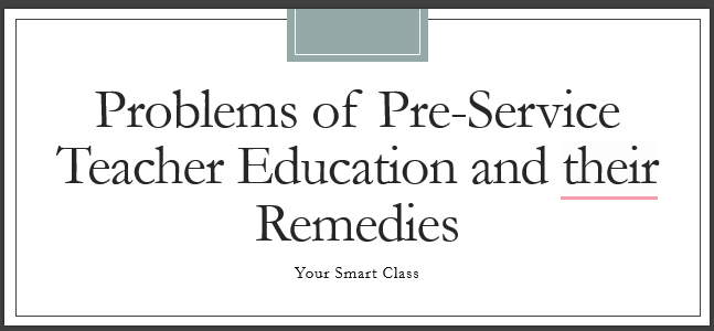 Problems of Pre-Service Teacher Education and their Remedies - YOUR ...