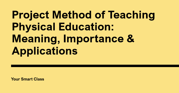 Project Method of Teaching Physical Education: Meaning, Importance ...