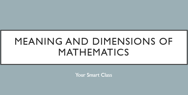 Meaning and Dimensions of Mathematics - YOUR SMART CLASS