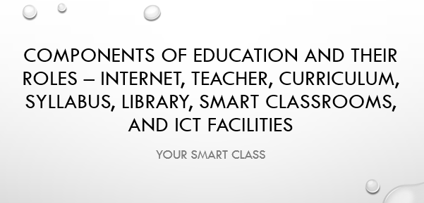 Components of Education and Their Roles – Internet, Teacher, Curriculum ...