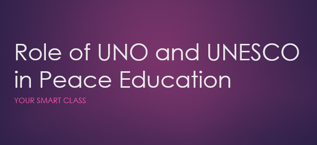 Role of UNO and UNESCO in Peace Education - YOUR SMART CLASS