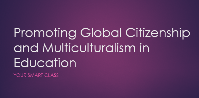 Promoting Global Citizenship and Multiculturalism in Education - YOUR ...